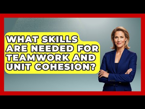 What Skills Are Needed For Teamwork And Unit Cohesion? - Tactical Warfare Experts