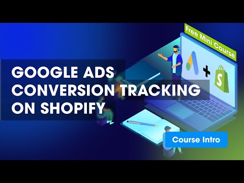 Intro to Mini Course - Google Ads Conversion Tracking Shopify [Lesson 0]