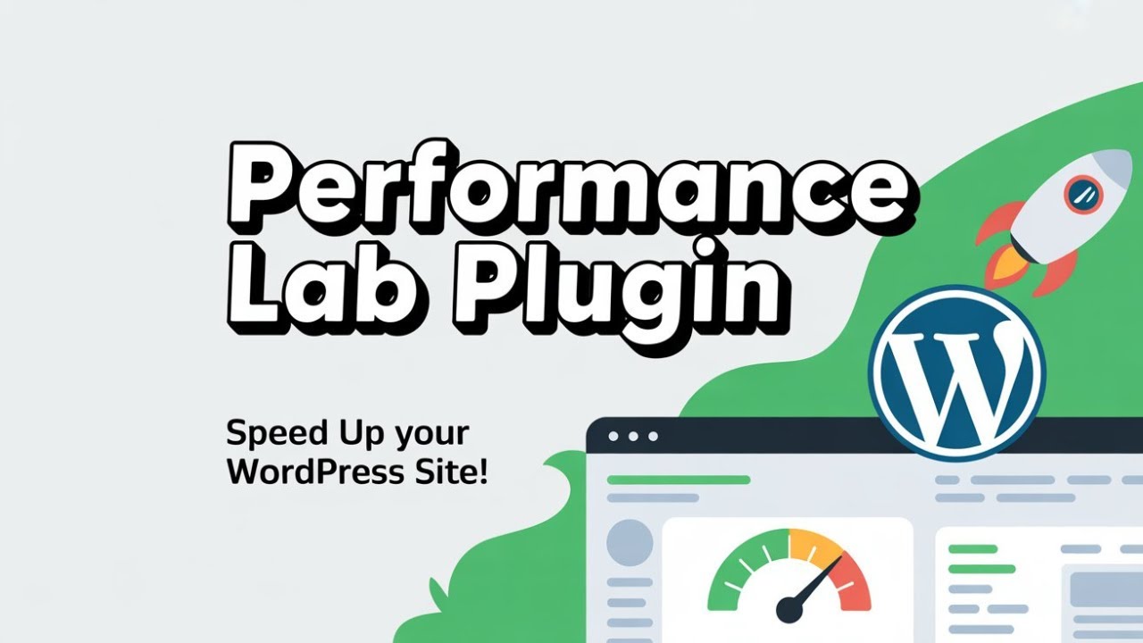 Performance Lab WordPress Plugin | Speed Up Your WordPress Website