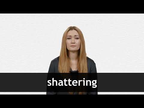 SHATTERING definition and meaning | Collins English Dictionary