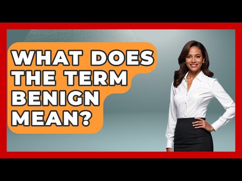 What Does The Term Benign Mean? - Oncology Support Network