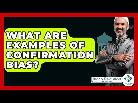 What Are Examples Of Confirmation Bias? - Islamic Knowledge Network
