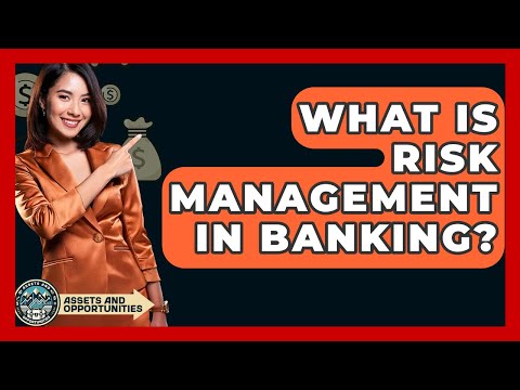 What Is Risk Management In Banking? - AssetsandOpportunity.org