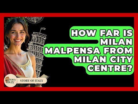How Far Is Milan Malpensa From Milan City Centre? - Story Of Italy