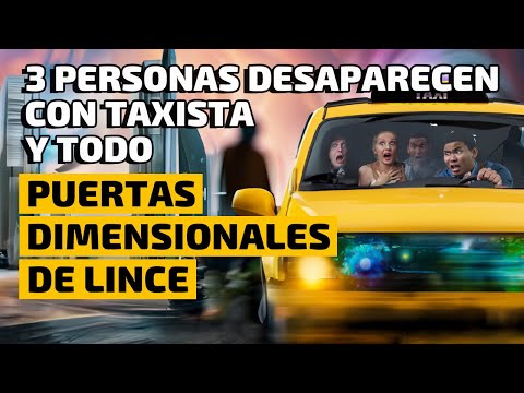 PUERTAS DIMENSIONALES de LINCE: ¡3 PERSONAS DESAPARECEN CON TAXISTA Y TODO!