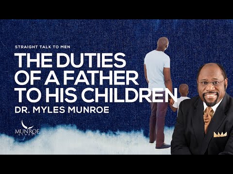 The Duties of A Father To His Children | Dr. Myles Munroe