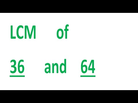 LCM of 36 and 64