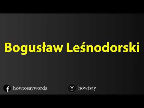 How To Pronounce Boguslaw Lesnodorski