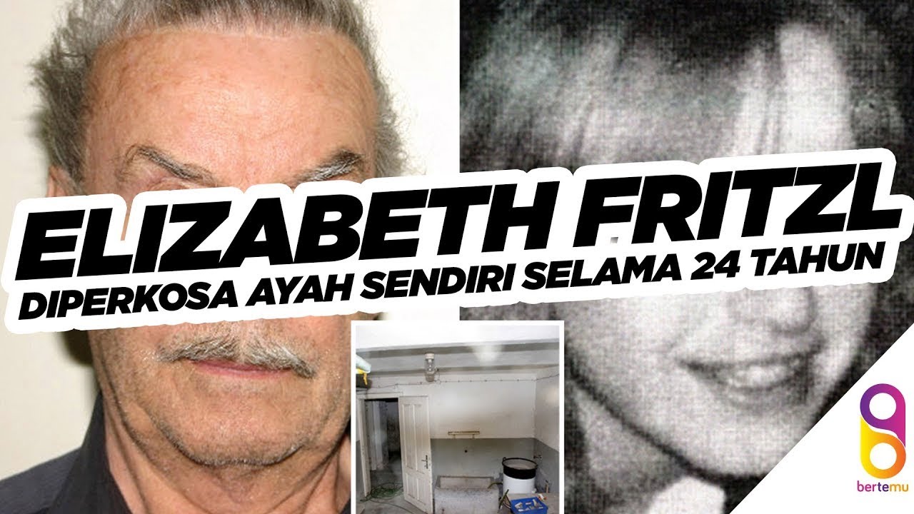DISEKAP SELAMA 24 TAHUN OLEH AYAH SENDIRI   KASUS ELISABETH FRITZL