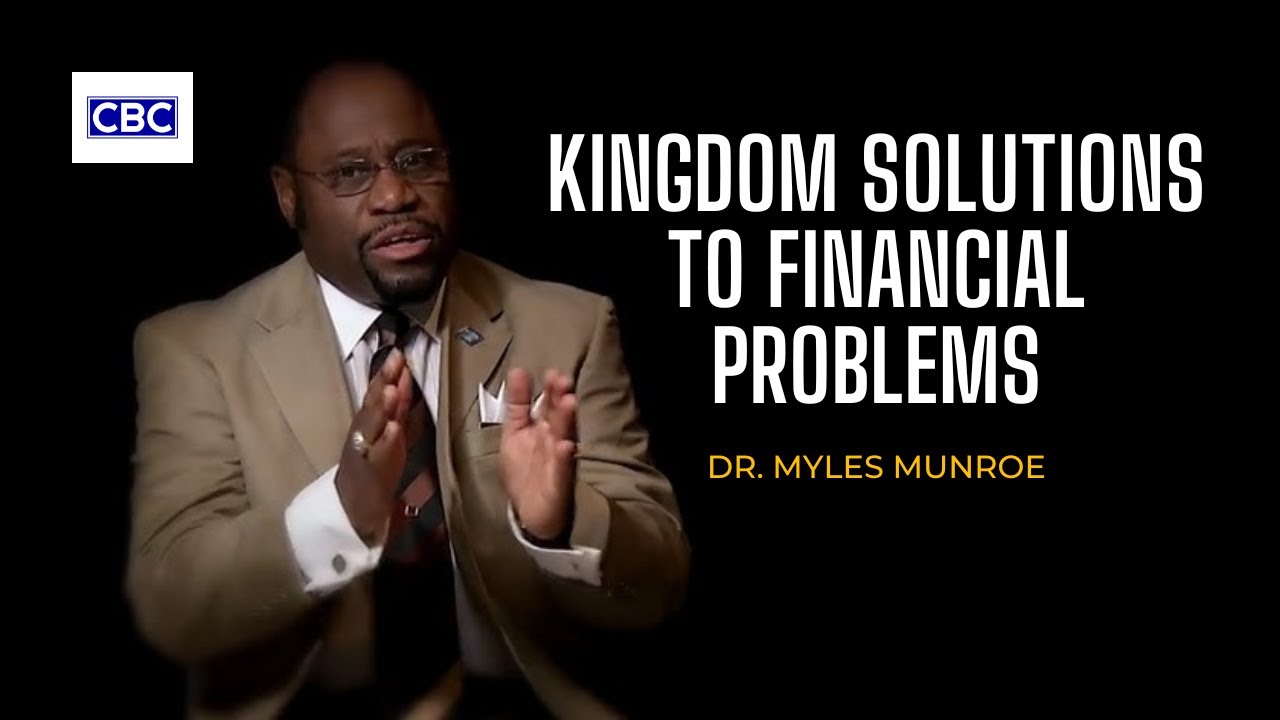 Kingdom Solutions To Financial Problems || Dr. Myles Munroe