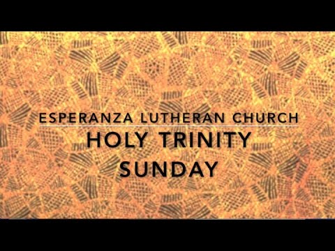 Worship: Holy Trinity Sunday – ESPERANZA LUTHERAN CHURCH