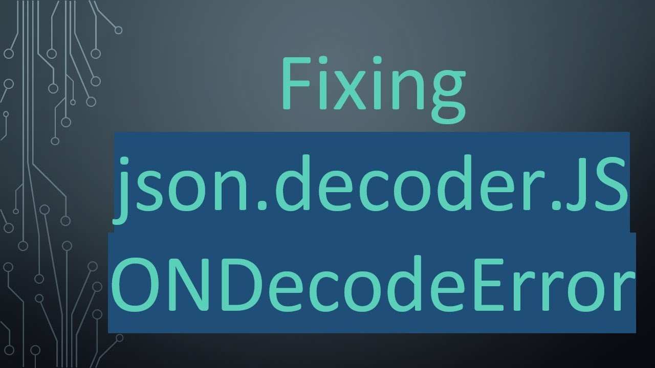 Fixing json.decoder.JSONDecodeError