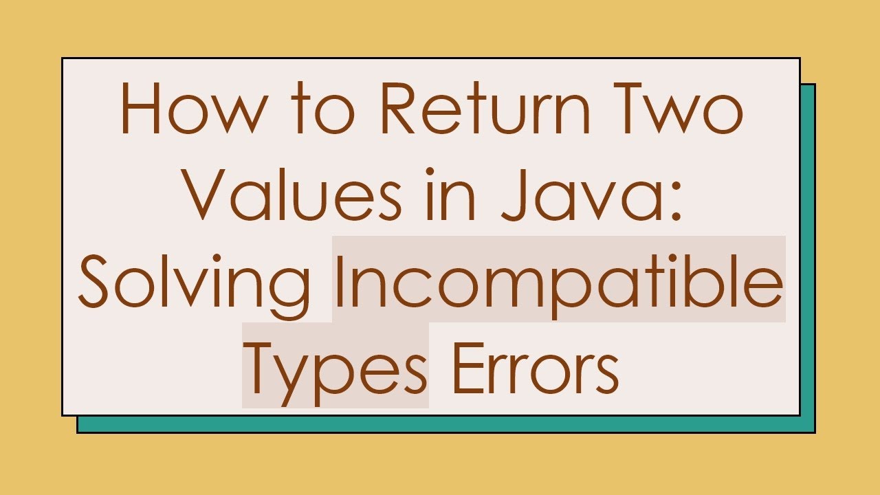 How to Return Two Values in Java: Solving Incompatible Types Errors