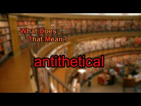 What does antithetical mean?