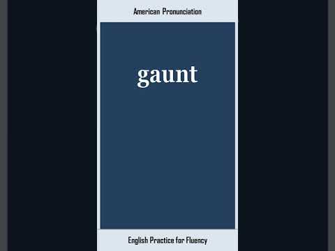 gaunt, How to Say or Pronounce GAUNT in American, British English, Pronunciation