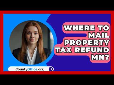 Where To Mail Property Tax Refund MN? - CountyOffice.org
