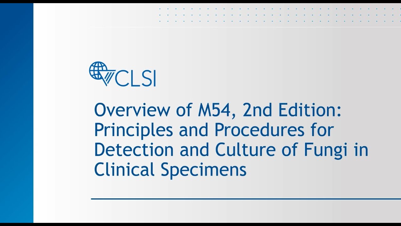 M54-Ed2: Principles and Procedures for Detection and Culture of Fungi in Clinical Specimens