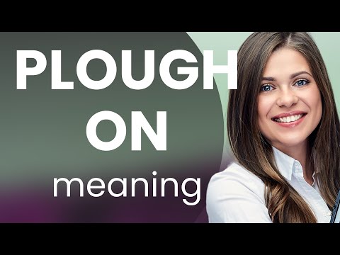 Ploughing Through the Phrase "Plough On"