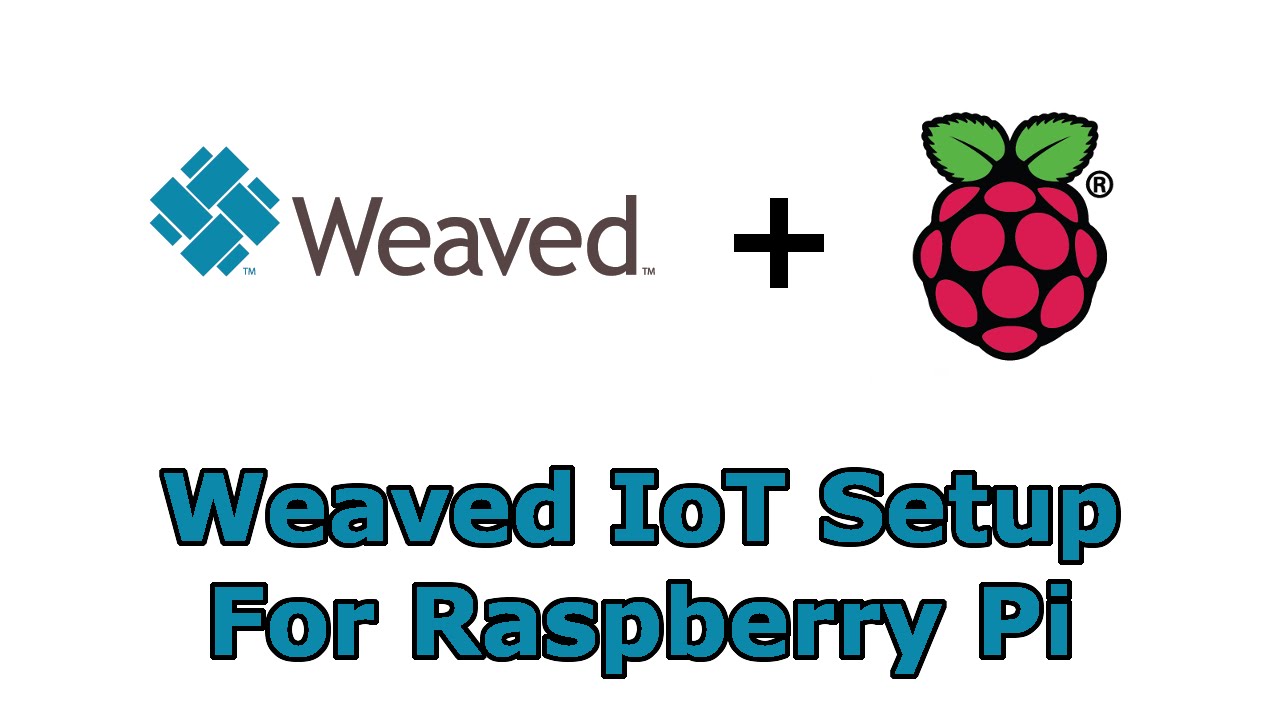 Raspberry Pi - Weaved IoT Setup - element14 Community