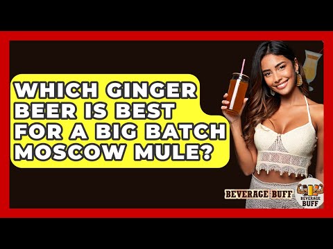 Which Ginger Beer Is Best For A Big Batch Moscow Mule? - Beverage Buff