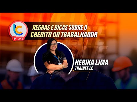 LC LIVE|REGRAS E DICAS SOBRE O CRÉDITO DO TRABALHADOR