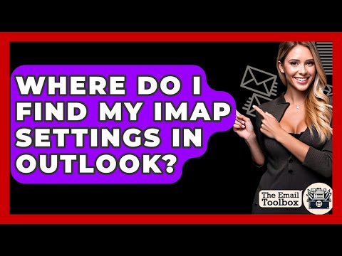 Where Do I Find My IMAP Settings In Outlook? - TheEmailToolbox.com