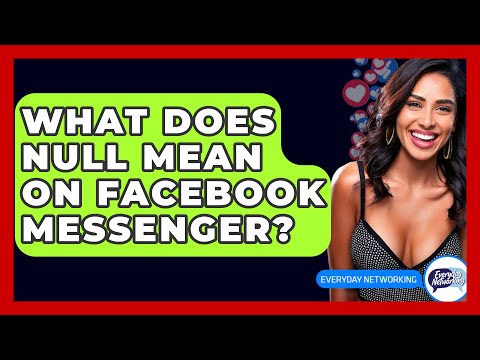 What Does Null Mean On Facebook Messenger? - Everyday-Networking