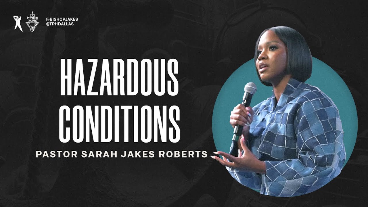 Hazardous Conditions - Pastor Sarah Jakes Roberts - 17 March 2024