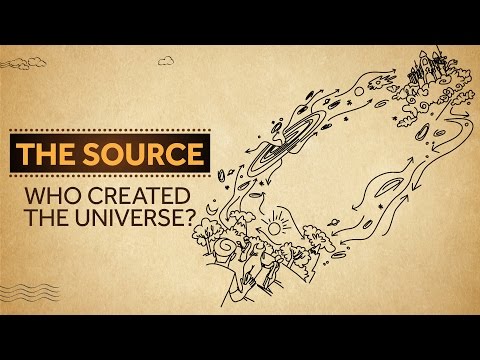 The Source - Who created the universe?
