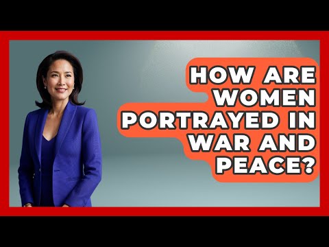 How Are Women Portrayed In War And Peace? - Literary Icons