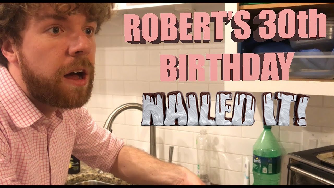 Nailed It! Robert's 30th Birthday Edition