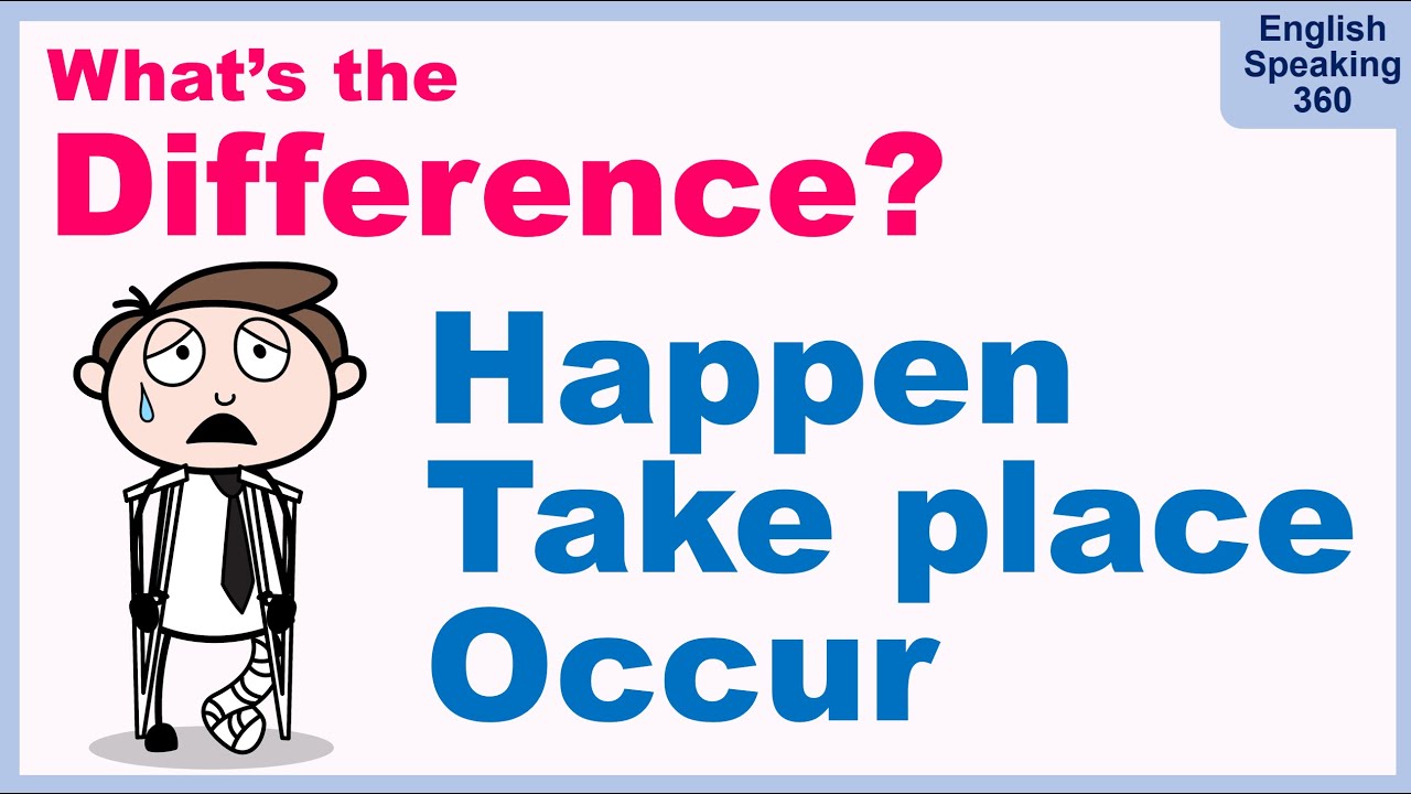 Understanding the Differences Between Happen, Take Place, and Occur ...