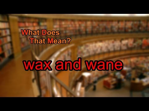 What does wax and wane mean?