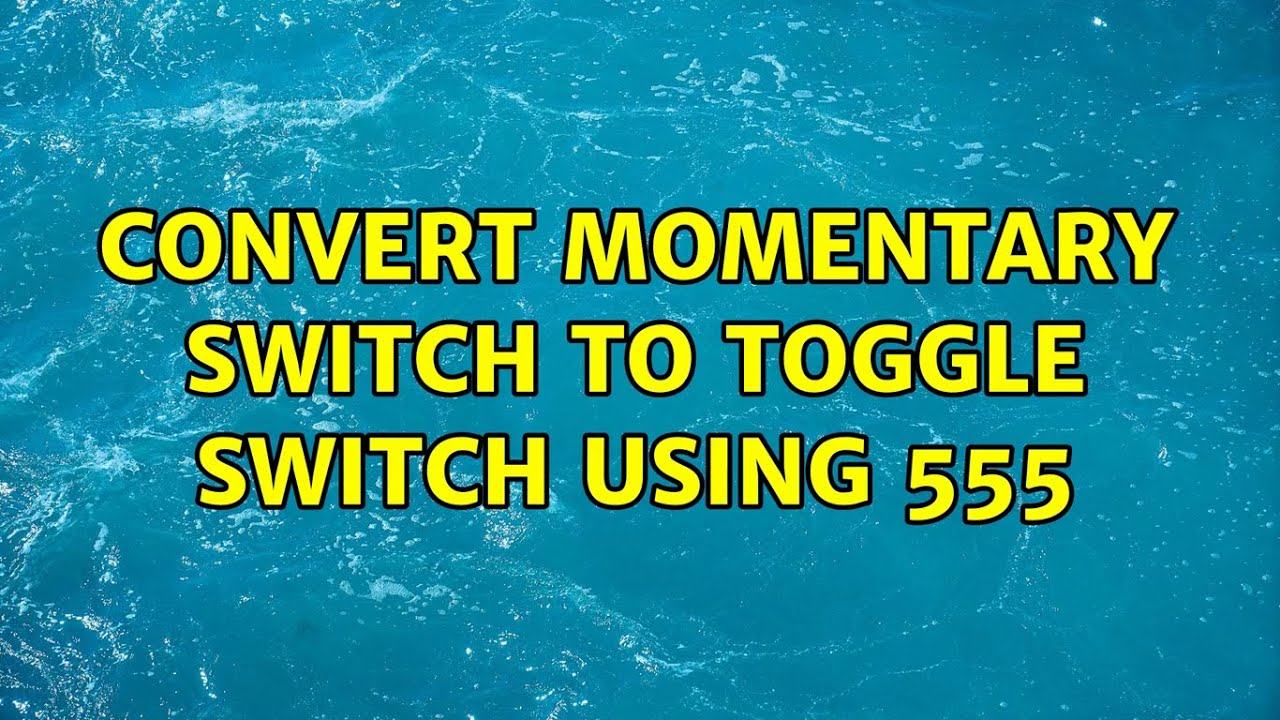 convert momentary switch to toggle switch using 555