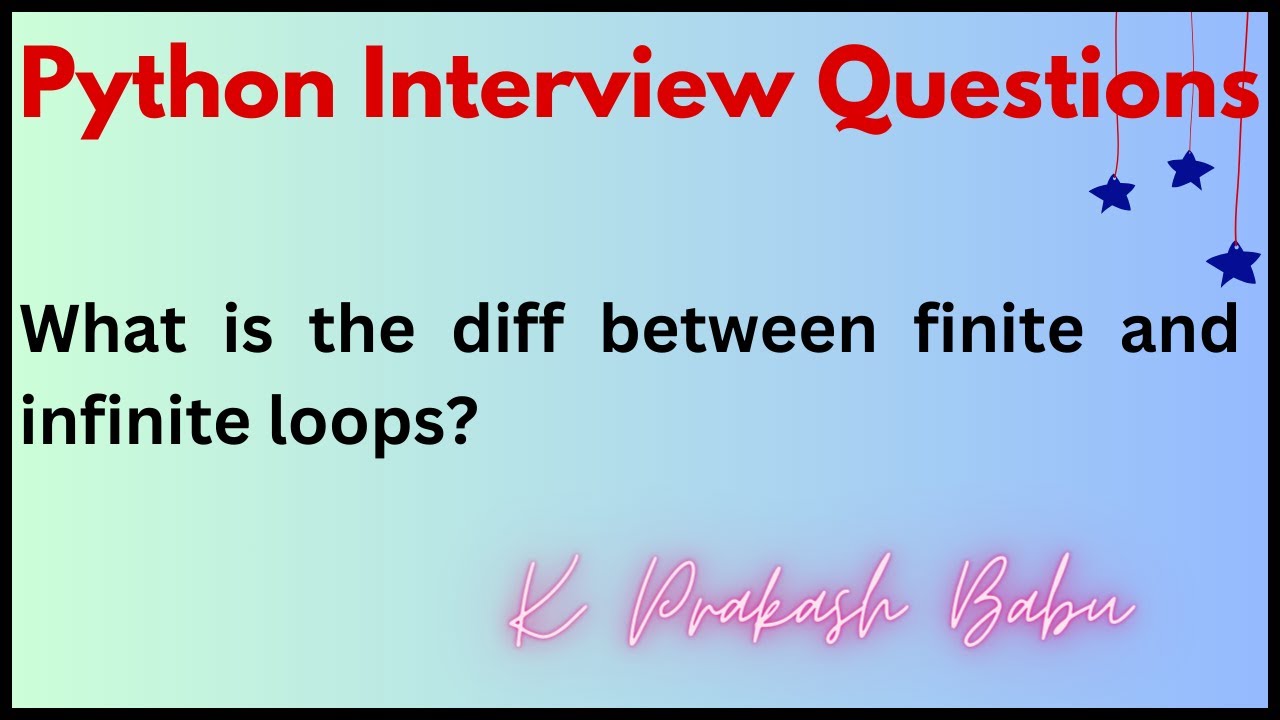 Question69 | Difference between Finite and Infinite Loops in Python