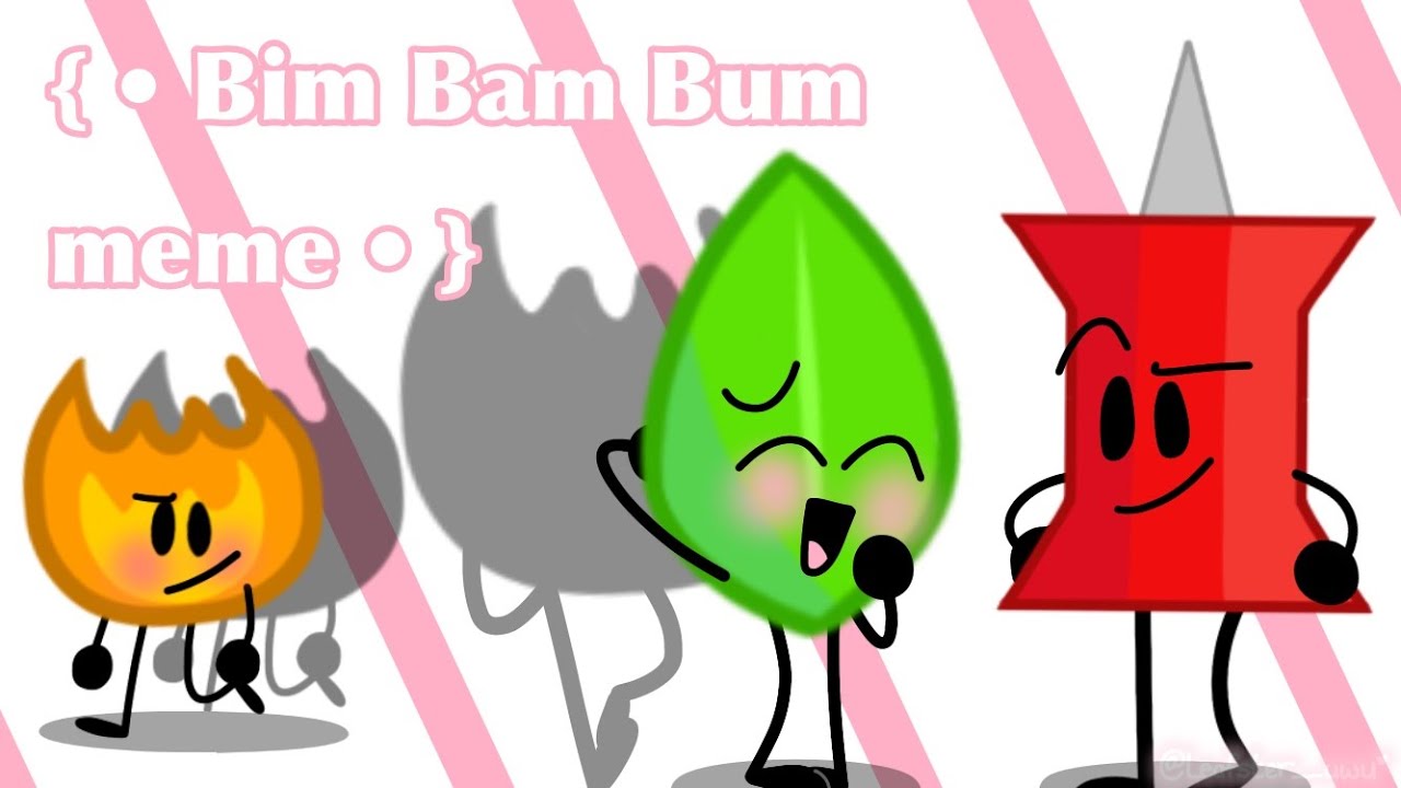 { • Bim Bam Bum Meme • } ( Fireafy )