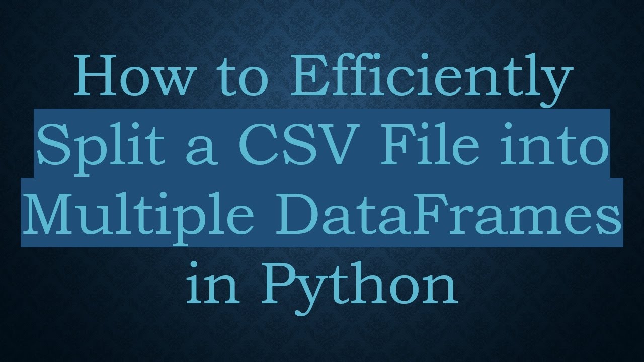 How to Efficiently Split a CSV File into Multiple DataFrames in Python