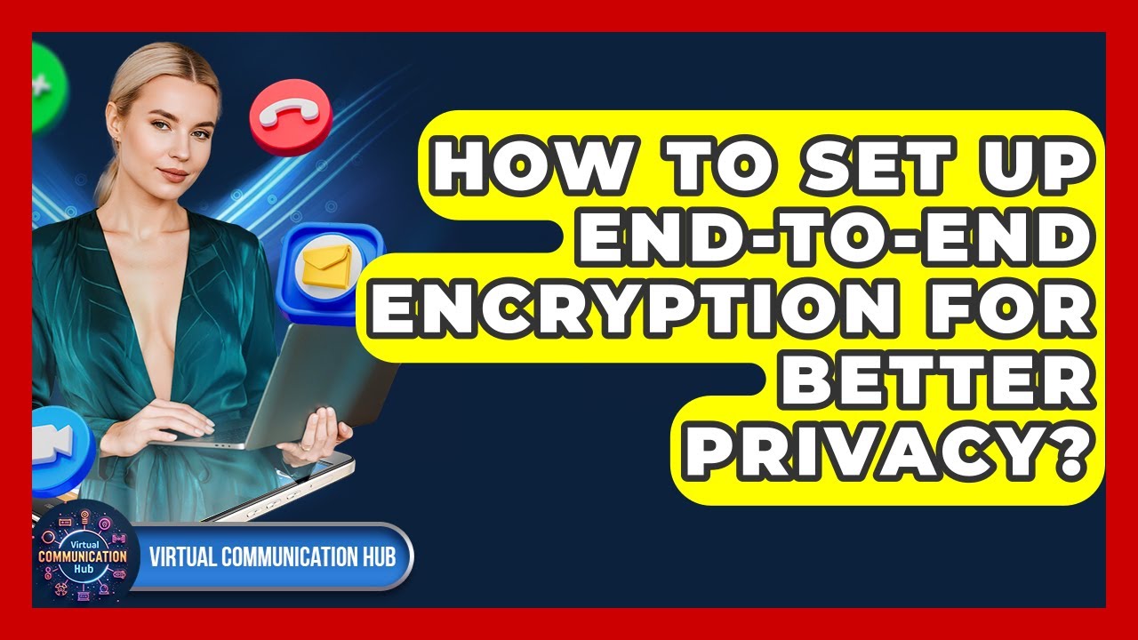 How To Set Up End-to-end Encryption For Better Privacy? - Virtual Communication Hub