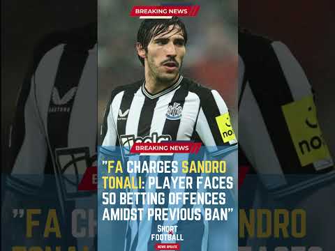 FA Charges Sandro Tonali: Player Faces 50 Betting Offences Amidst Previous Ban#ShortsFootballNews