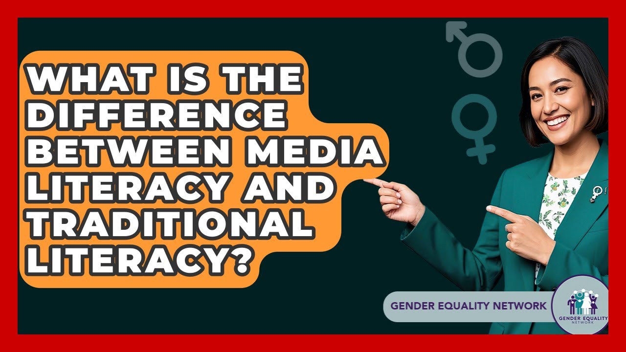 What Is The Difference Between Media Literacy And Traditional Literacy? - Gender Equality Network
