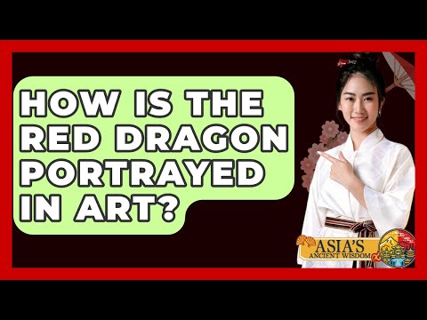 How Is The Red Dragon Portrayed In Art? - Asia's Ancient Wisdom