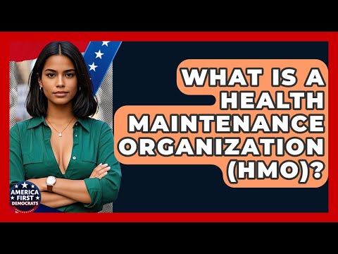 What Is A Health Maintenance Organization (HMO)? - America First Democrats