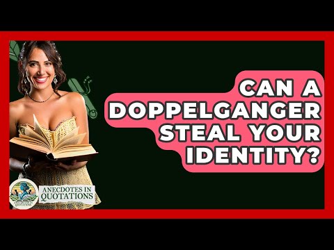 Can A Doppelganger Steal Your Identity? - Anecdotes in Quotation