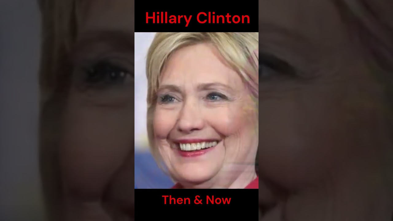 HILLARY CLINTON : THEN AND NOW