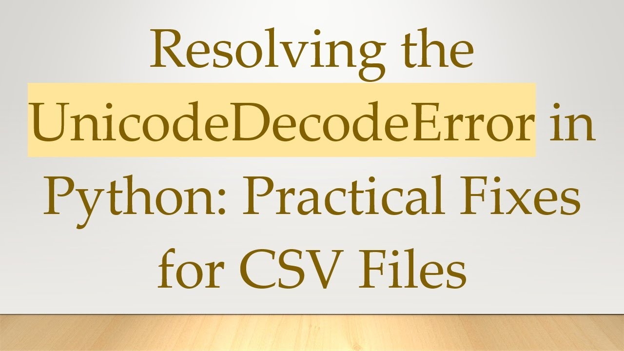 Resolving the UnicodeDecodeError in Python: Practical Fixes for CSV Files