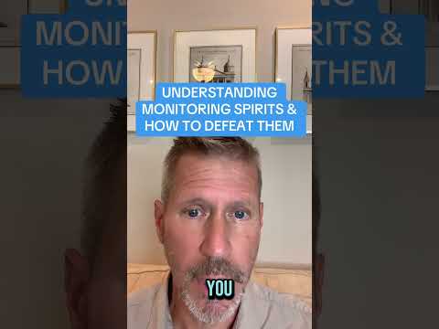 UNDERSTANDING MONITORING SPIRITS & HOW TO DEFEAT THEM