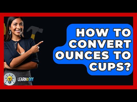 How To Convert Ounces To Cups? - LearnToDIY360.com