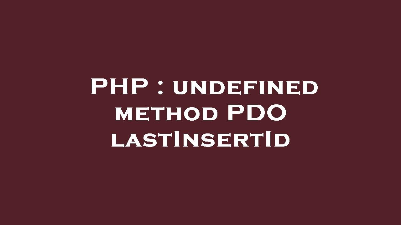 PHP : undefined method PDO lastInsertId
