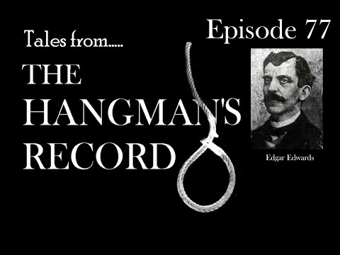 Tales from The Hangman's Record Episode Seventy Seven. Edgar Edwards 3rd March 1903 Wandsworth