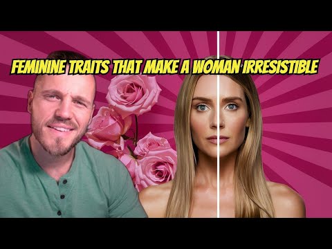 Feminine Traits That Make a Woman IRRESISTIBLE (Make Attraction Effortless)